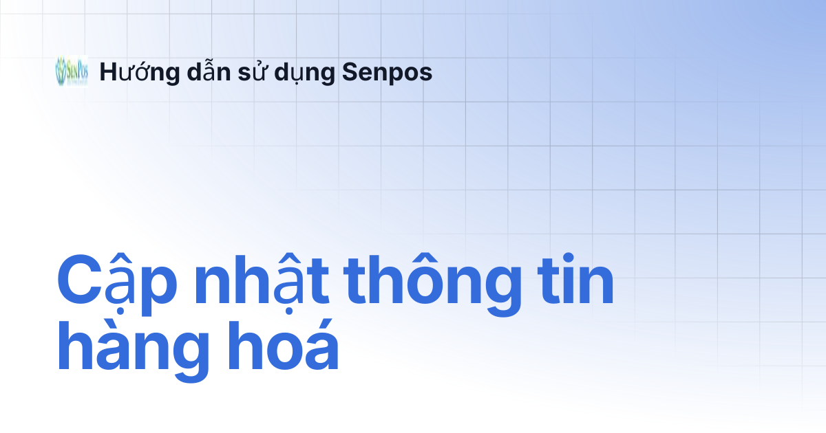 Cập nhật thông tin hàng hoá | Hướng dẫn sử dụng Senpos